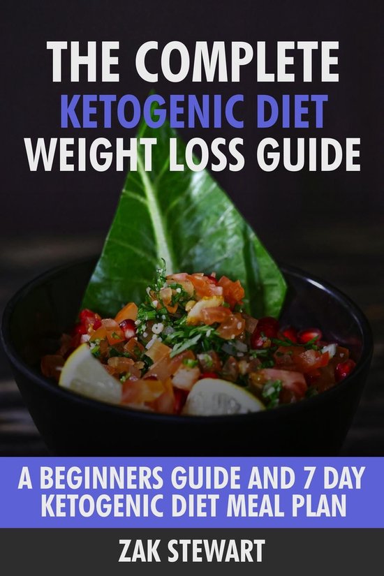 The Complete Ketogenic Diet Weight Loss Guide: A Beginners Guide and 7 Day Ketogenic... | bol