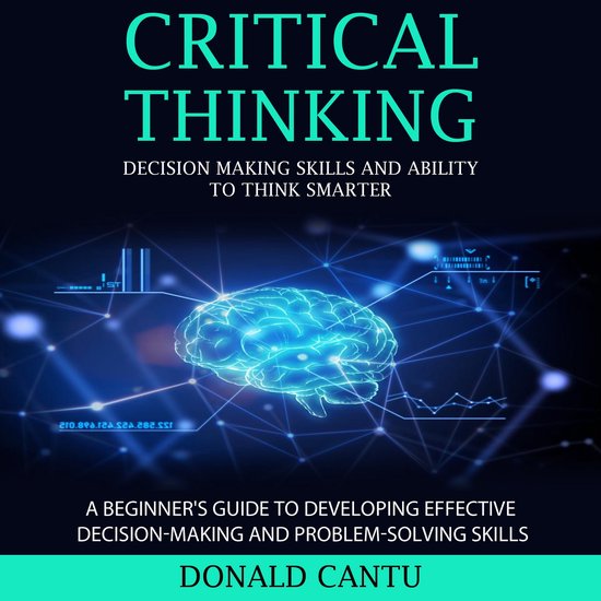 Critical Thinking: Decision Making Skills and Ability to Think Smarter (A Beginner's... | bol