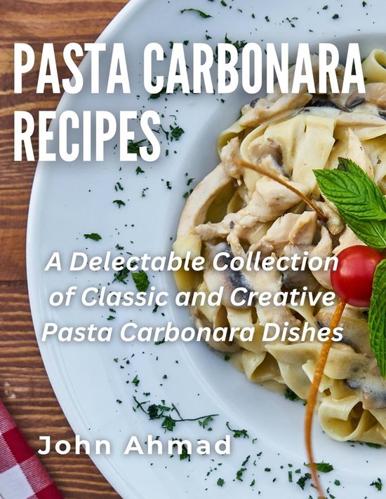 Pasta Carbonara Recipes (ebook), John Ahmad | 9798223366591 | Boeken | bol