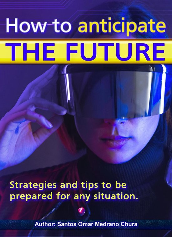 How to anticipate the future. Strategies and tips to be prepared for ...