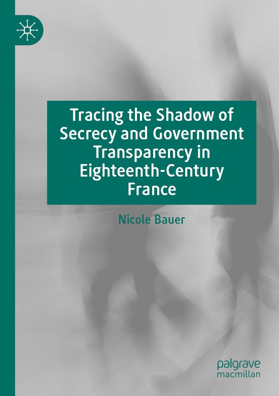 Tracing the Shadow of Secrecy and Government Transparency in Eighteenth ...