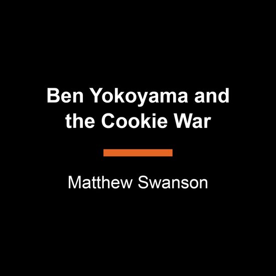 Ben Yokoyama and the Cookie War, Matthew Swanson | 9780593865866 ...