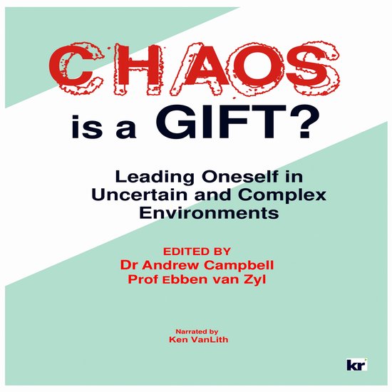 Chaos is a Gift: Leading Oneself in Times of Uncertain and Complex ...