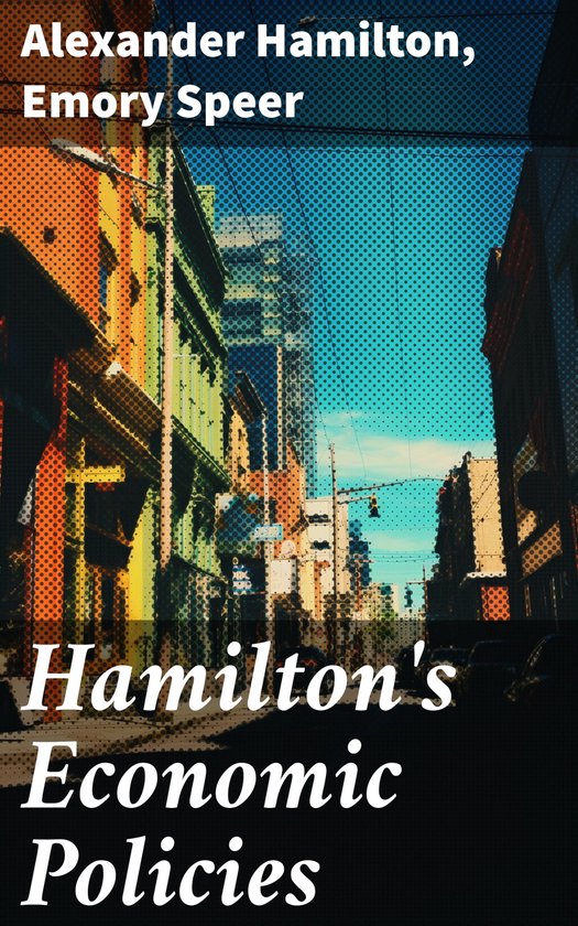Hamilton's Economic Policies (ebook), Alexander Hamilton ...