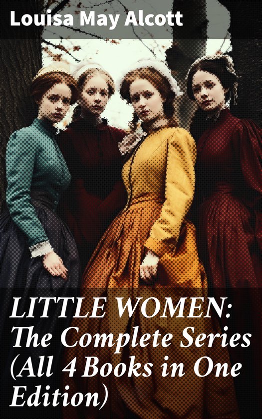 LITTLE WOMEN: The Complete Series (All 4 Books in One Edition) (ebook ...