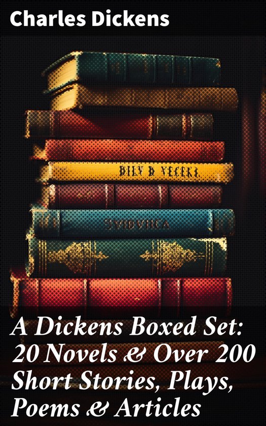 A Dickens Boxed Set: 20 Novels & Over 200 Short Stories, Plays, Poems ...