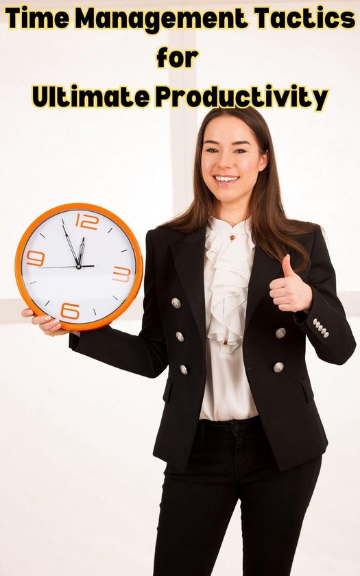 Time Management Tactics for Ultimate Productivity (ebook), Ruchini ...