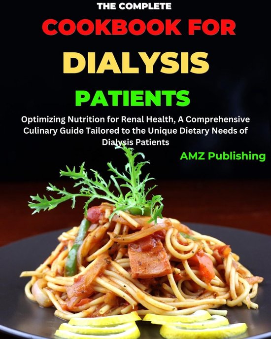 The Complete Cookbook For Dialysis Patients : Optimizing Nutrition for ...
