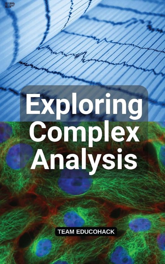 Exploring Complex Analysis (ebook), Educohack Press | 9798223030027 | Boeken | bol