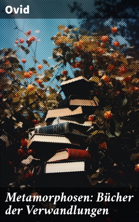 Metamorphosen: Bücher der Verwandlungen (ebook), Ovid | 8596547797227 ...