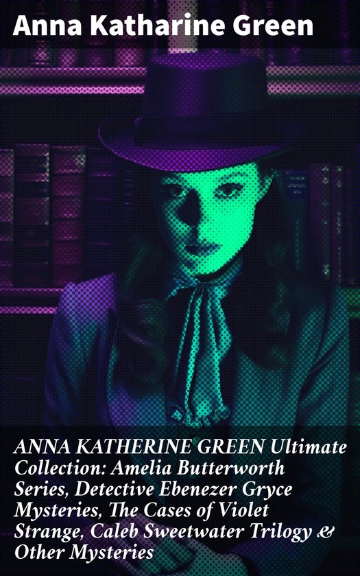 ANNA KATHERINE GREEN Ultimate Collection: Amelia Butterworth Series ...