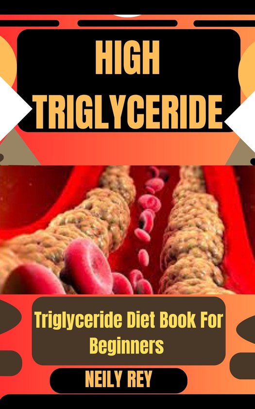 HIGH TRIGLYCERIDE (ebook), Neily Rey | 1230007157776 | Boeken | bol