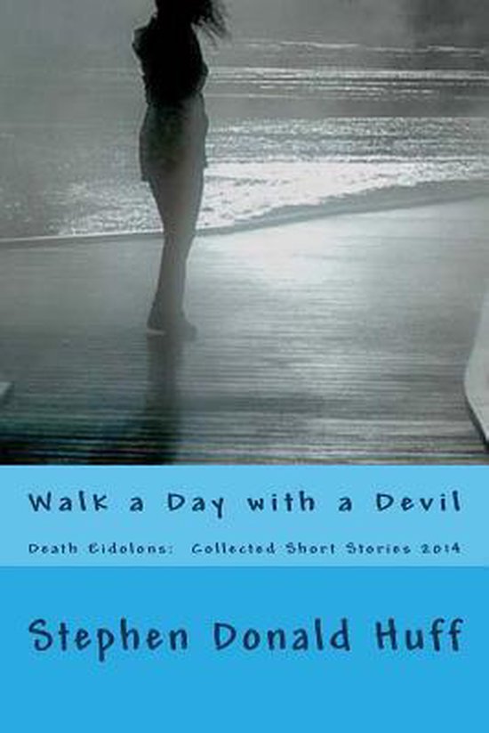 Walk a Day with a Devil: Death Eidolons, Stephen Donald Huff ...