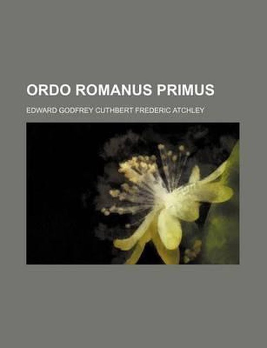 Ordo Romanus Primus | 9781151430304 | E. G. Cuthbert F. Atchley ...
