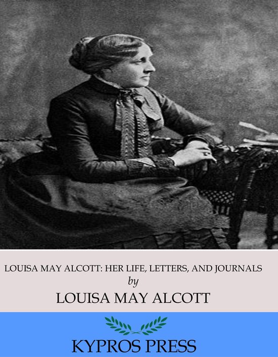 Louisa May Alcott: Her Life, Letters, and Journals (ebook), Louisa May ...
