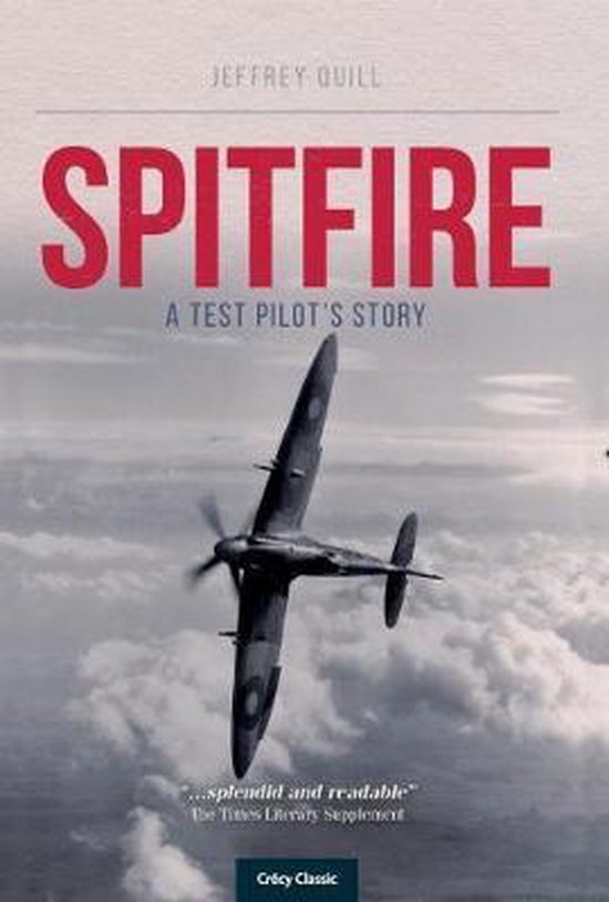 Spitfire, A Test Pilot's Story | 9781910809303 | Jeffery Quill | Boeken ...