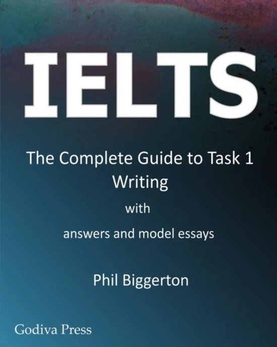 IELTS - the Complete Guide to Task 1 Writing | 9780956633200 | Phil ...
