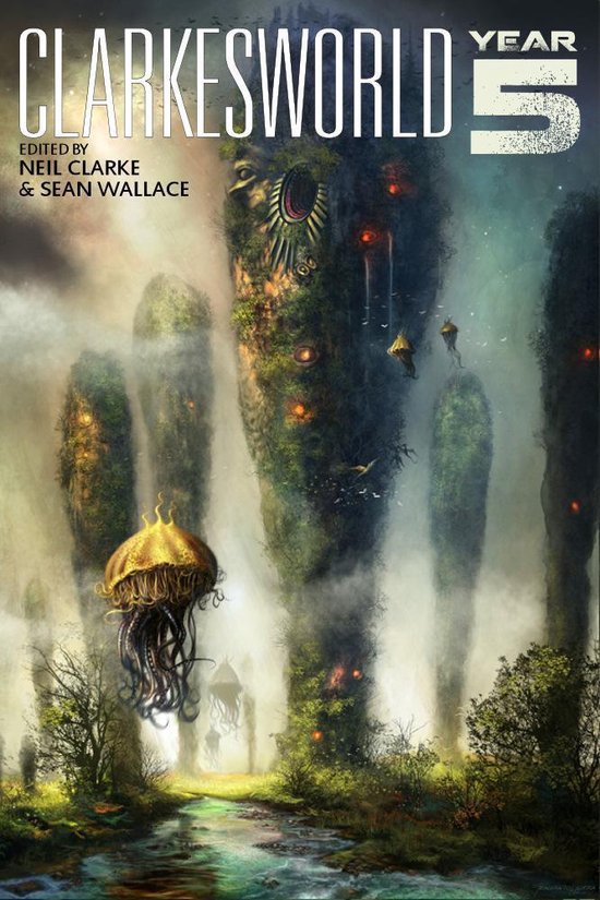 Clarkesworld Anthology 5 - Clarkesworld: Year Five (ebook), Neil Clarke ...