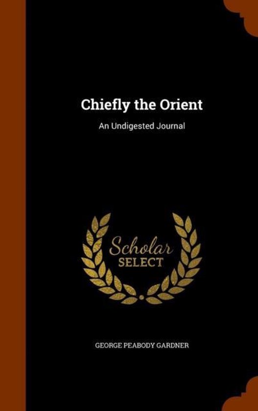 Chiefly the Orient | 9781346319520 | George Peabody Gardner | Boeken | bol