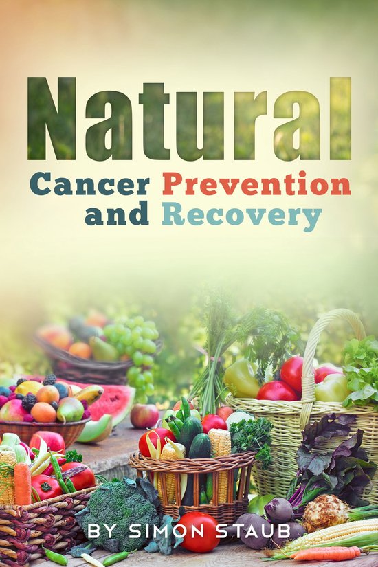 Natural Cancer Prevention and Recovery (ebook), Simon Staub ...