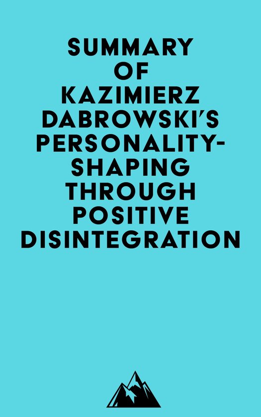 Summary of Kazimierz Dabrowski's Personality-Shaping Through Positive ...