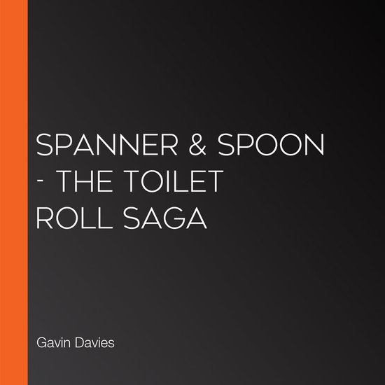 Spanner & Spoon - The Toilet Roll Saga, Gavin Davies | 9781789322415 ...