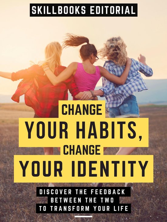 Change Your Habits, Change Your Identity (ebook), Skillbooks Editorial ...