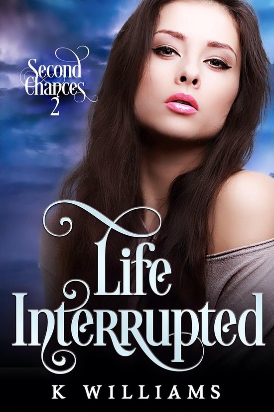 Second Chances 2 - Life Interrupted (ebook), K Williams | 9781540163042 ...