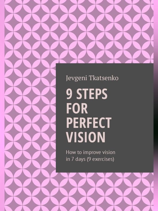 9 steps for perfect vision. How to improve vision in 7 days (9 ...