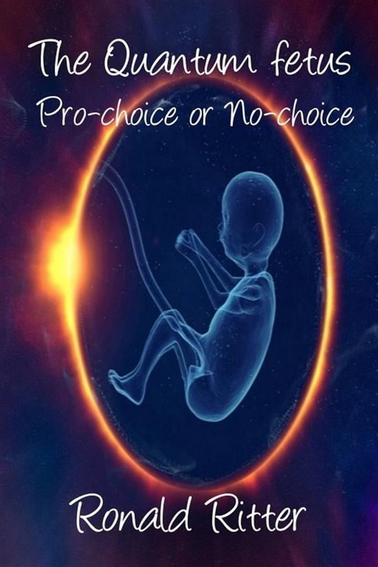 A Quantum fetus Pro-choice or No-choice (ebook), Ritter Ronald ...
