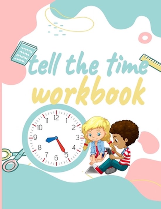 Tell the Time Workbook: Jumbo Activity Workbook with 30 Unique and ...