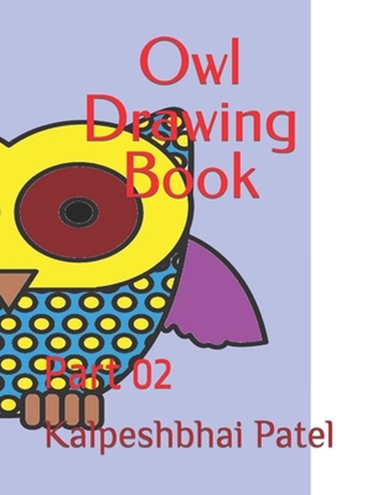 Owl Drawing Book: Part 02, Kalpeshbhai Kesurbhai Patel | 9798422799398 ...