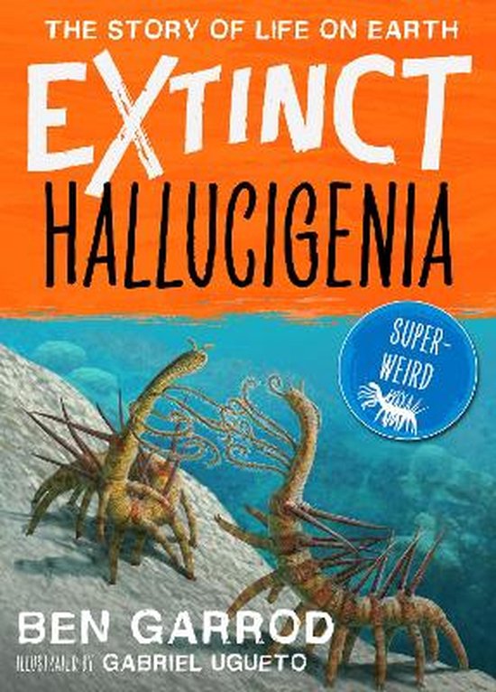 Extinct the Story of Life on Earth- Hallucigenia, Ben Garrod | 9781838935276 | Boeken | bol.com