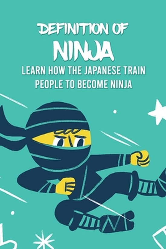 Definition Of Ninja: Learn How The Japanese Train People To Become ...