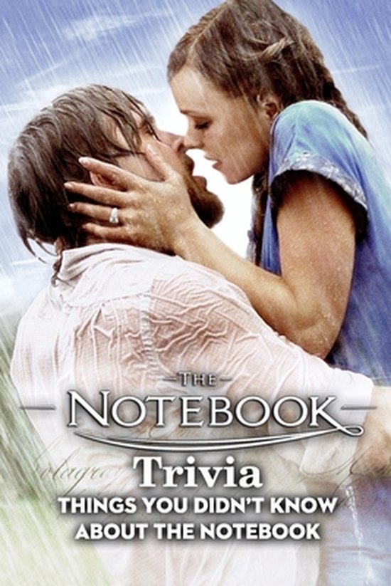 The Notebook Trivia: Things You Didn't Know About The Notebook: How ...