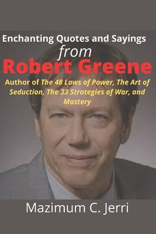 Enchanting Quotes and Sayings From Robert Greene: Author of The 48 Laws ...