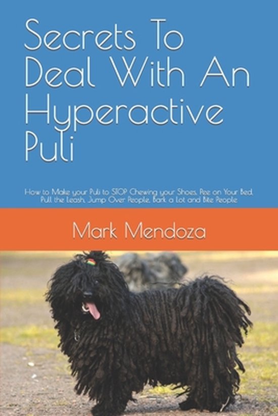 Secrets To Deal With An Hyperactive Puli: How to Make your Puli to STOP ...