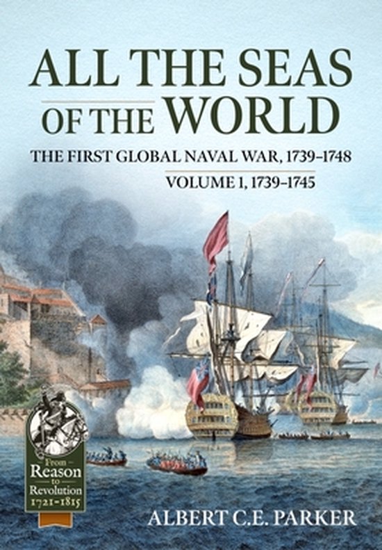All the Seas of the World: The First Global Naval War, 1739-1748 ...