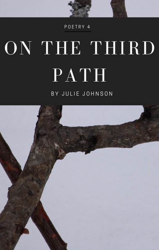 Poetry Collection 4 - On The Third Path (ebook), Julie Johnson ...