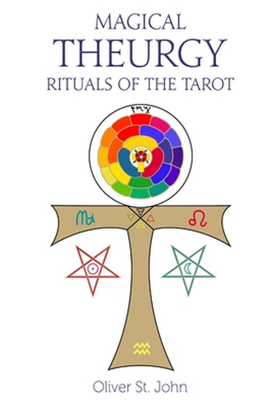 Magical Theurgy - Rituals of the Tarot | 9781782806998 | Oliver St John ...