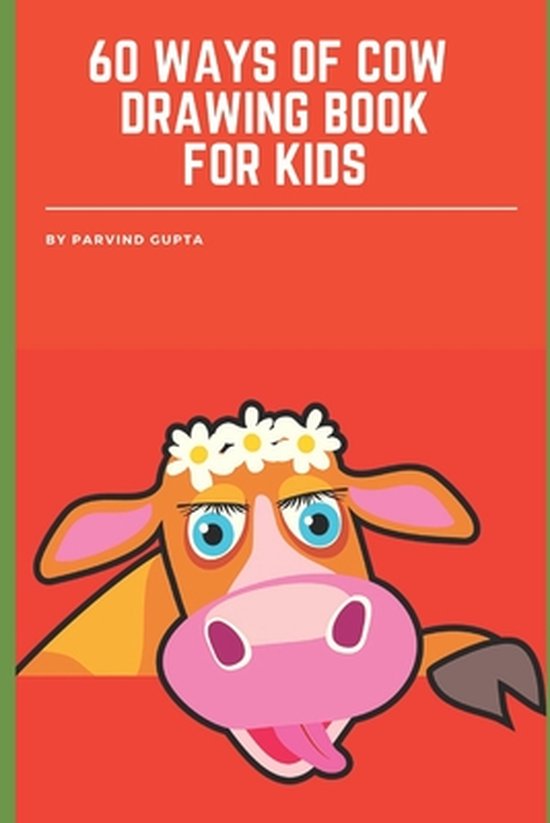 60 WAYS Of COW DRAWING BOOK FOR KIDS, Parvind Gupta | 9798422042326 ...