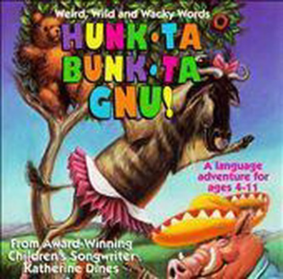 Hunk Ta Bunk Ta Gnu Weird Wild And Wacky Words Katherine Dines Cd 6577