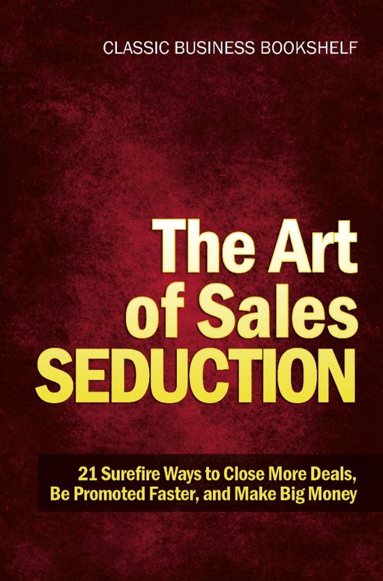 Classic Business Bookshelf - The Art of Sales Seduction - 21 Surefire ...
