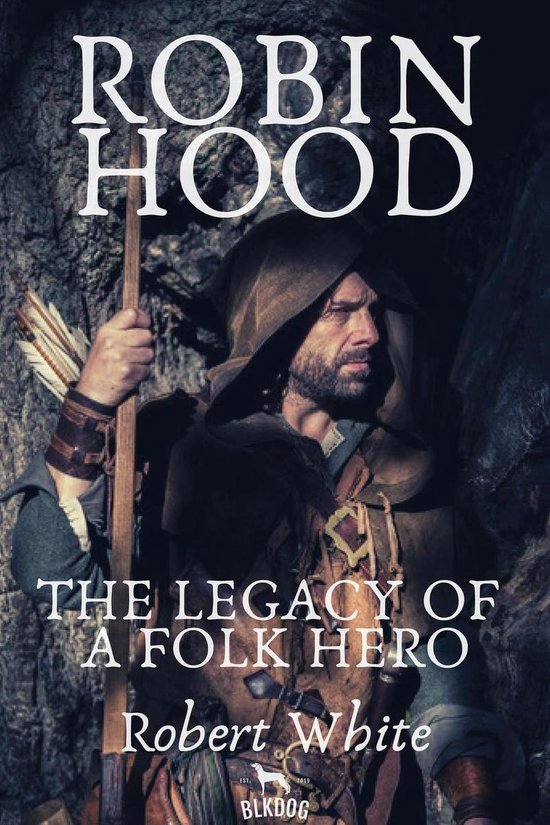 Robin Hood: The Legacy of a Folk Hero (ebook), Robert White ...