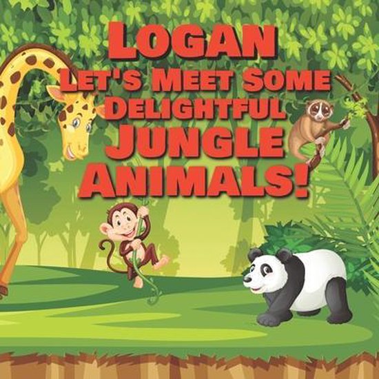 Logan Let's Meet Some Delightful Jungle Animals!, Chilkibo Publishing ...