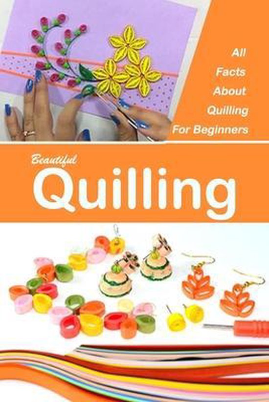 Beautiful Quilling: All Facts About Quilling For Beginners, Derek ...