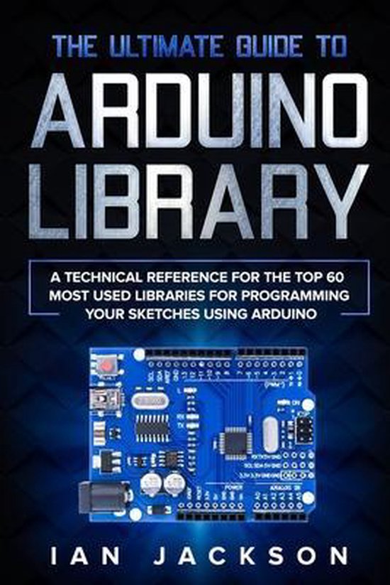 The Ultimate Guide to Arduino Library | 9781801250511 | Ian Jackson ...