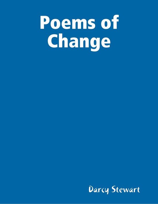 Poems of Change (ebook), Darcy Stewart | 9781312812703 | Boeken | bol.com
