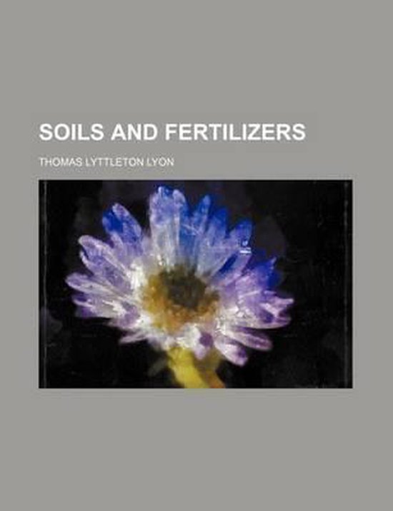 Soils and Fertilizers, Thomas Lyttleton Lyon | 9781236620057 | Boeken ...