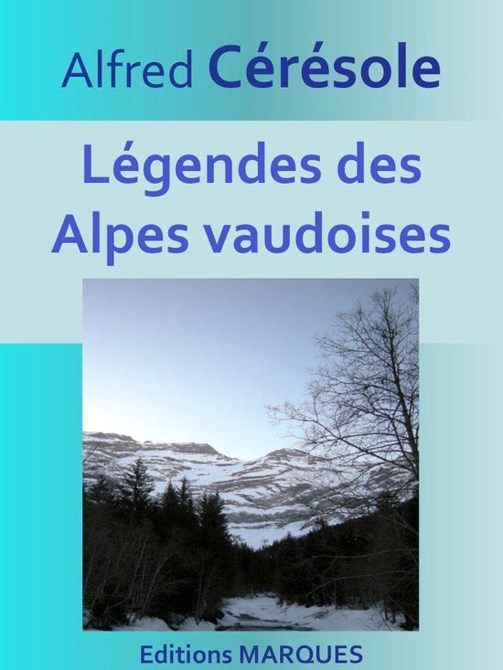 Légendes des Alpes vaudoises (ebook), Alfred Ceresole | 1230001424775 ...